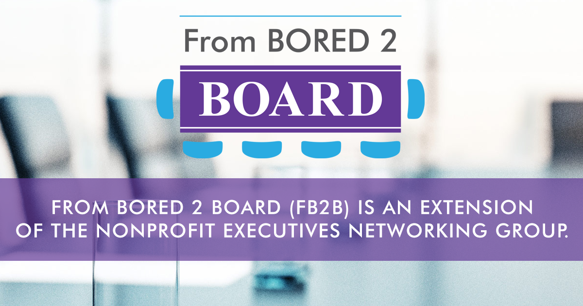 From Bored 2 Board - Nonprofit Executives Networking Group